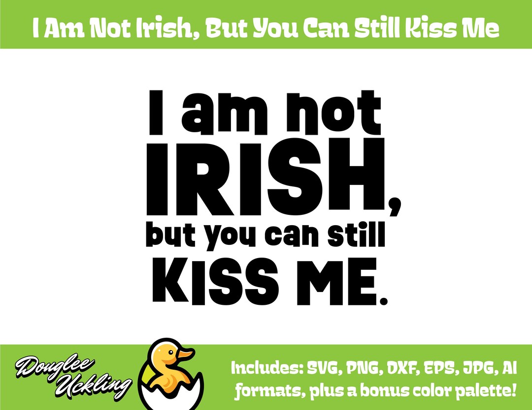 I Am Not Irish, but You Can Still Kiss Me SVG - A Festive St. Patrick’s ...