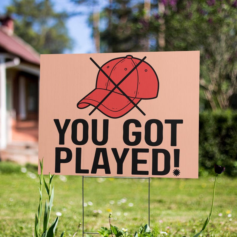 You Got Played Anti MAGA Protest Sign Red Hat Anti Trump Yard Sign ...