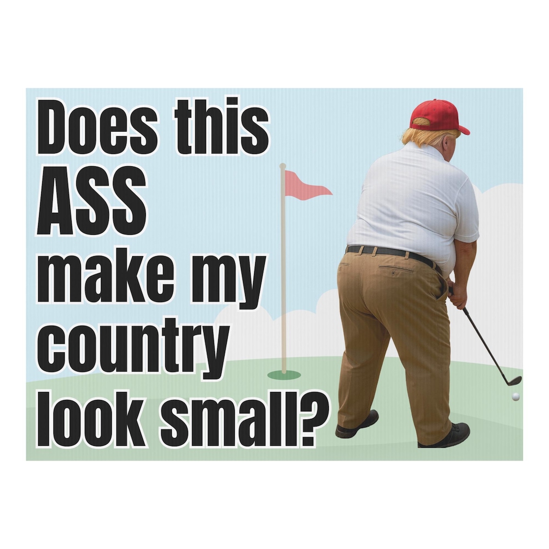 Printable Funny Anti Trump Protest Sign Does This Ass Make My Country ...