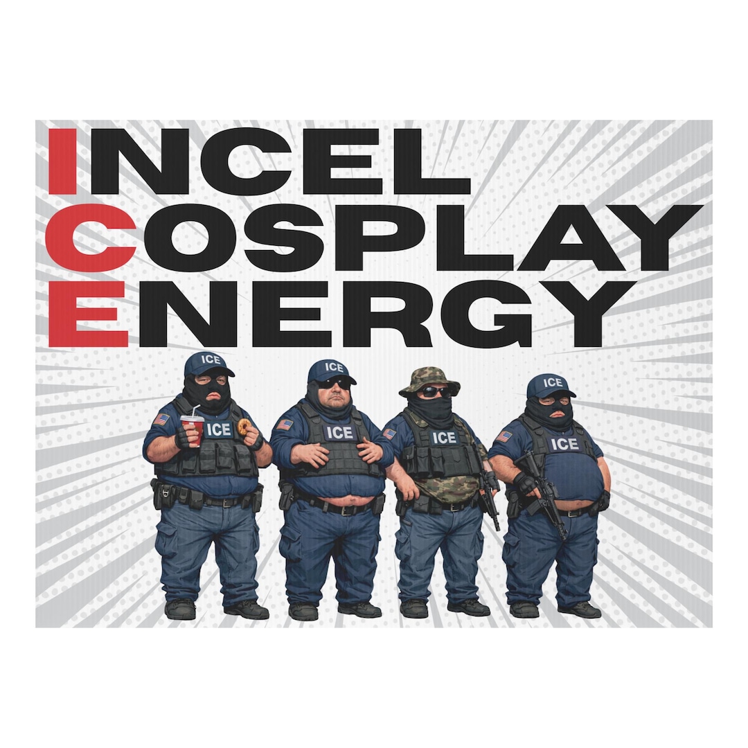 Funny Printable Anti ICE Incel Cosplay Energy Protest Sign Fuck ICE ...