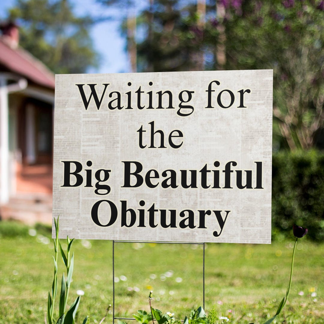 Big Beautiful Obituary Yard Sign Funny Political Protest Sign 24x18 - Etsy