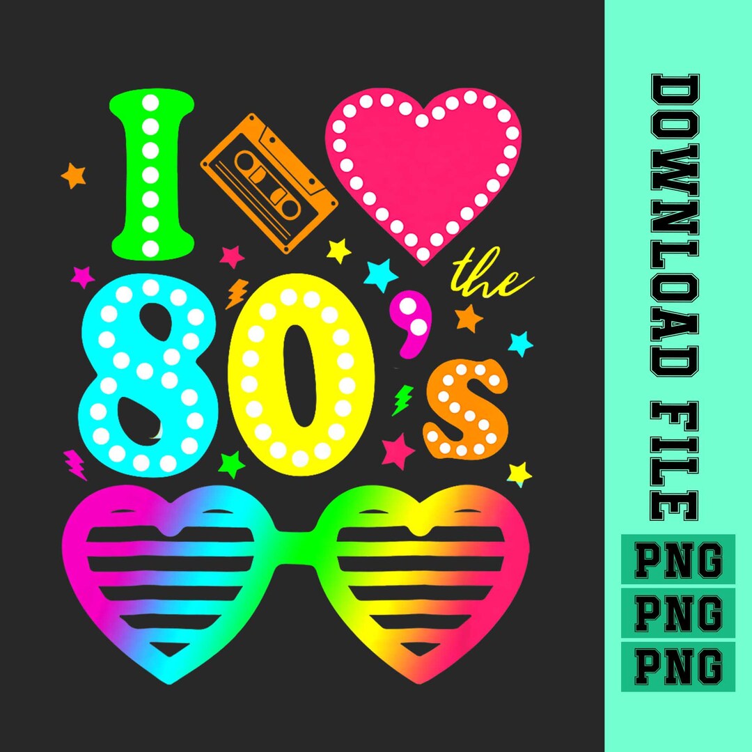I Love the 80s PNG Sublimation, 80s PNG, 80s Retro, Love 80s, 80s T ...