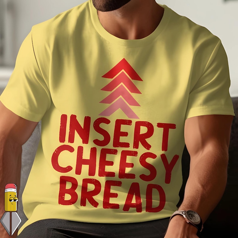 Insert Cheesy Bread PNG Funny Food Lover Pizza Quote Humor Tshirt ...