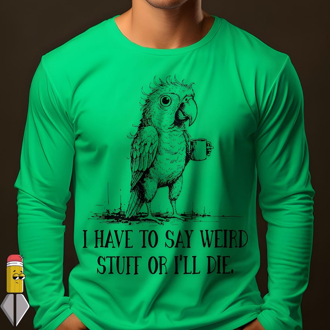 I Have to Say Weird Stuff or I'll Die PNG SVG Funny Parrot Coffee ...