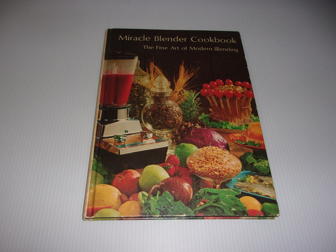 Miracle Blender Cookbook, the Fine Art of Modern Blending - Vintage ...