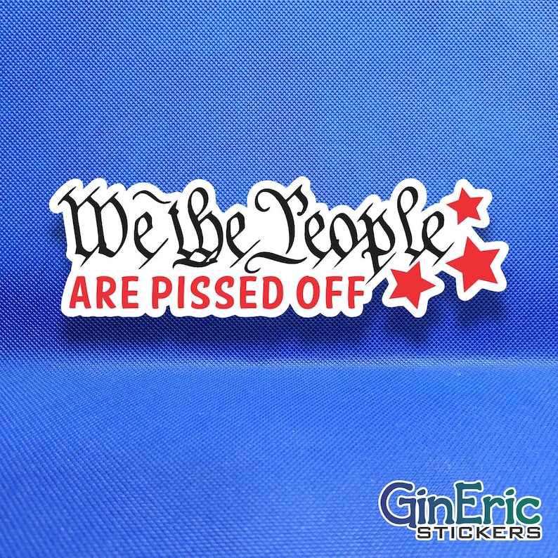 We the People Are Pissed off Weatherproof Sticker - Etsy