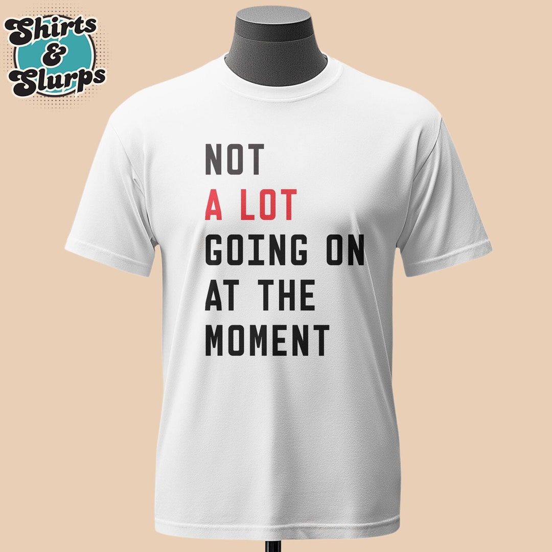 Not A Lot Going on at the Moment, Taylor-inspired Graphic Tee, T Swift ...