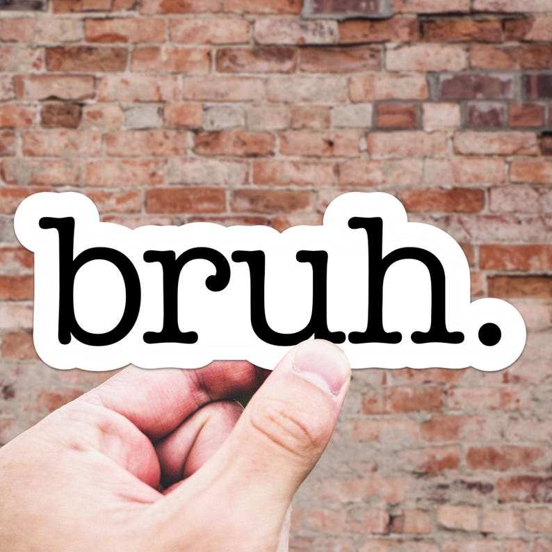 Bruh Sticker, Fun Gen Z Gift | Internet Culture Bruh Meme Computer ...