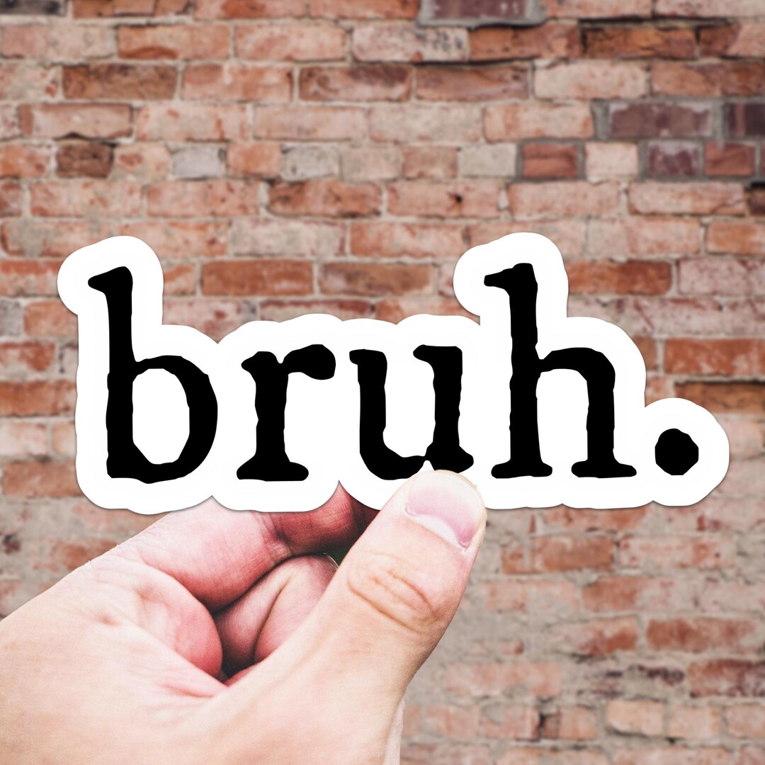 Bruh Sticker - Textured Font, Bruh Meme Sticker, Gen Z Humor, Computer Decal, Vinyl Sticker, Car ...