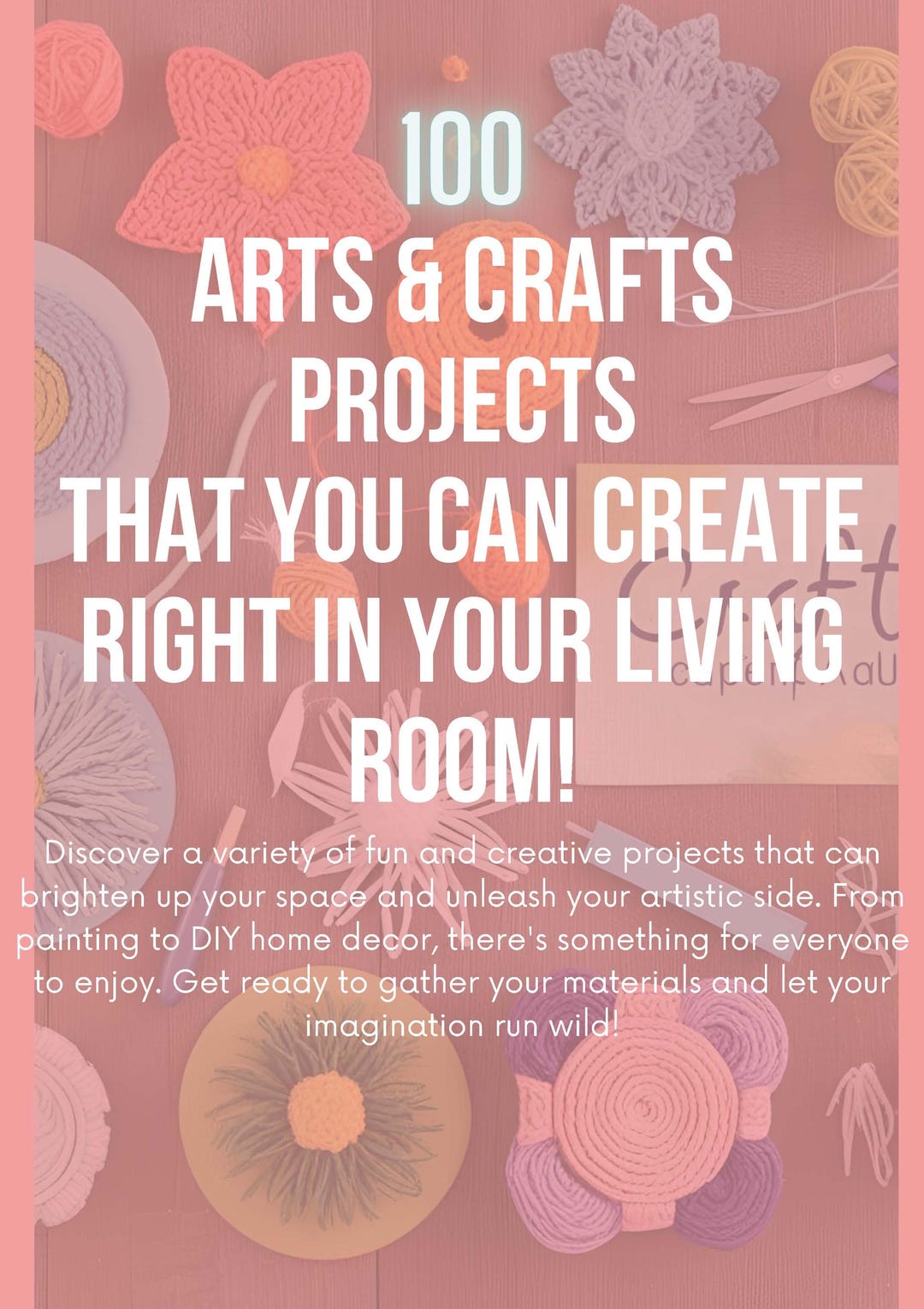 100 Adult Arts and Craft Projects the Ultimate Arts & Crafts Guide: DIY ...