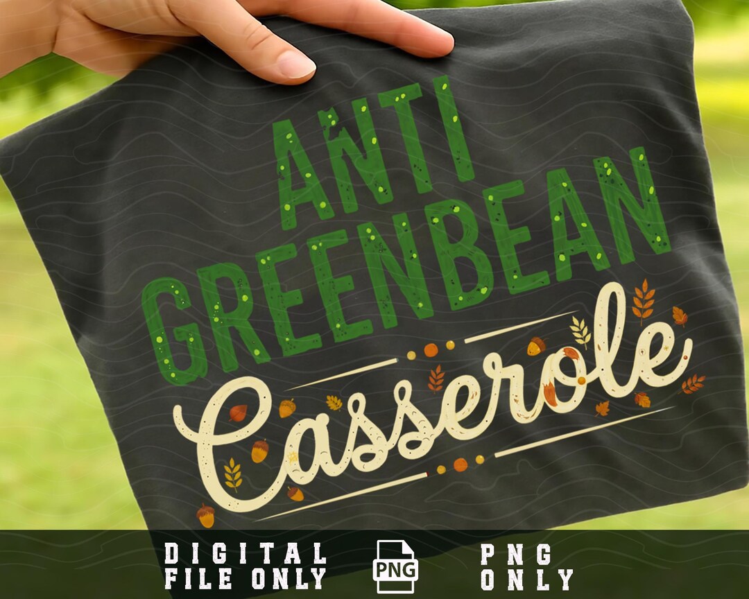 Anti Green Bean Casserole Funny Humor PNG, Thanksgiving Joke, Digital ...
