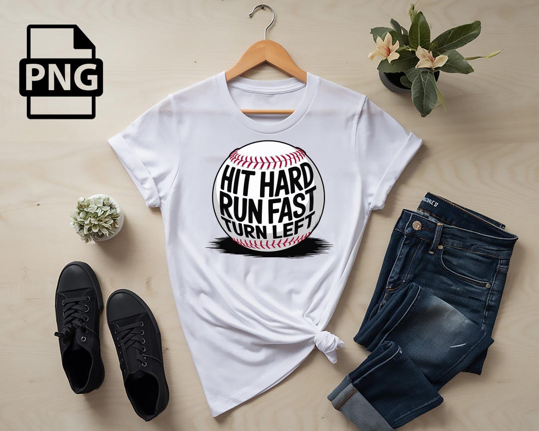 Hit Hard Run Fast Turn Left PNG, Baseball Sublimation File, Sports Team ...