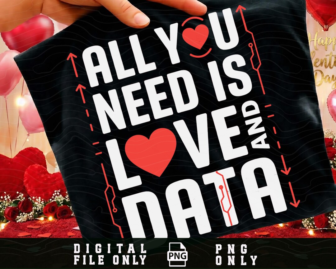 All You Need is Love and Data PNG, Tech Valentine Humor, Sarcastic IT ...