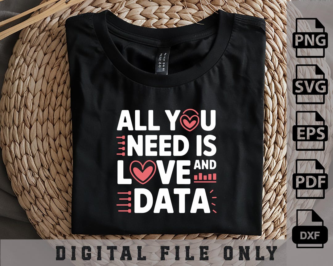 All You Need is Love and Data Svg, Adult Humor, Data Lover Valentine ...