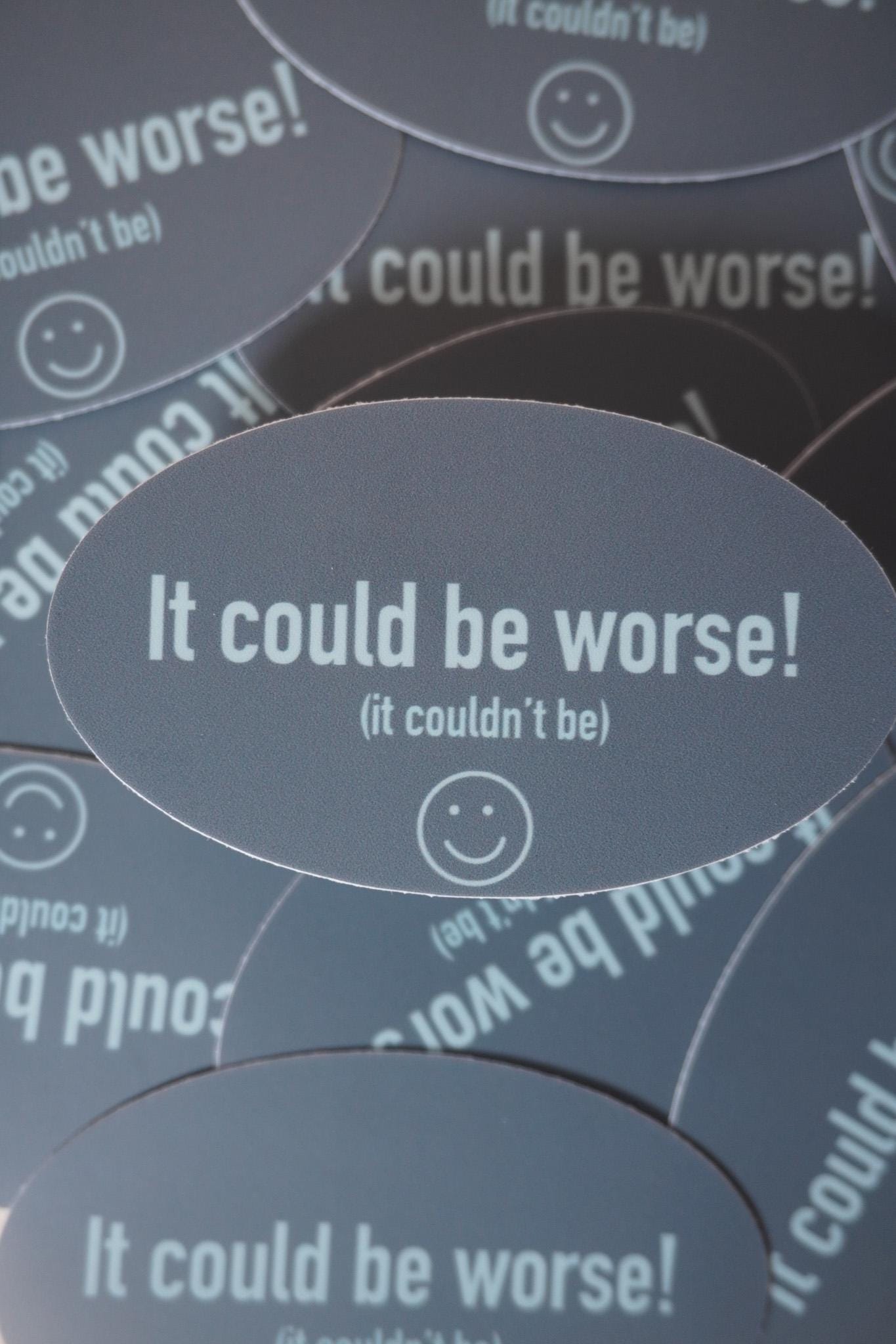 It Could Be Worse (it Couldn’t Be) Sticker | Dark Humor Sticker | Funny ...