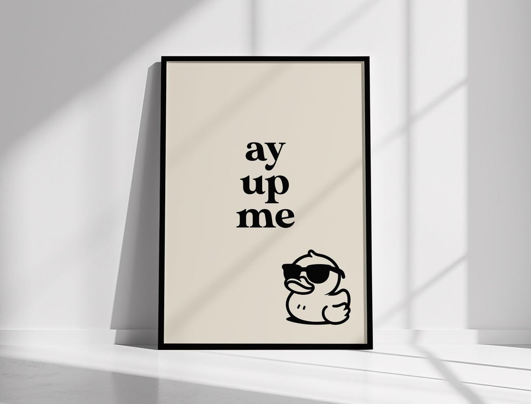 Ay up Me Duck Print: Funny Northern Quote Wall Art - Etsy
