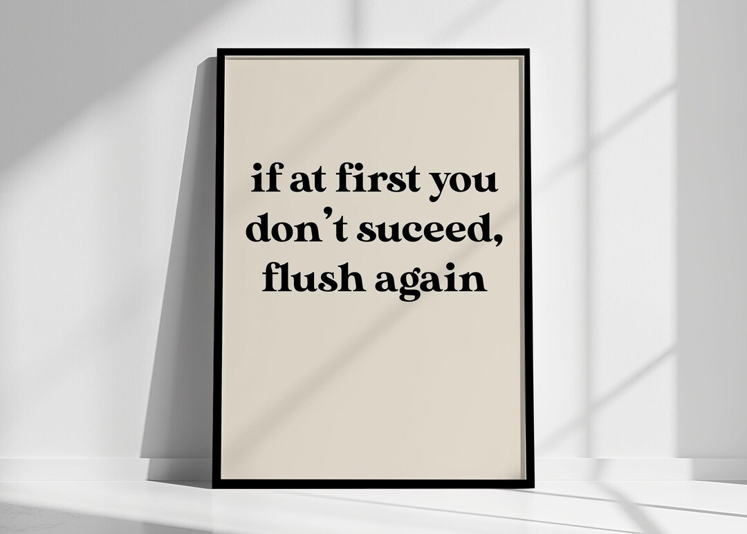 Funny Bathroom Quote Print: If at First You Don't Succeed, Flush Again ...