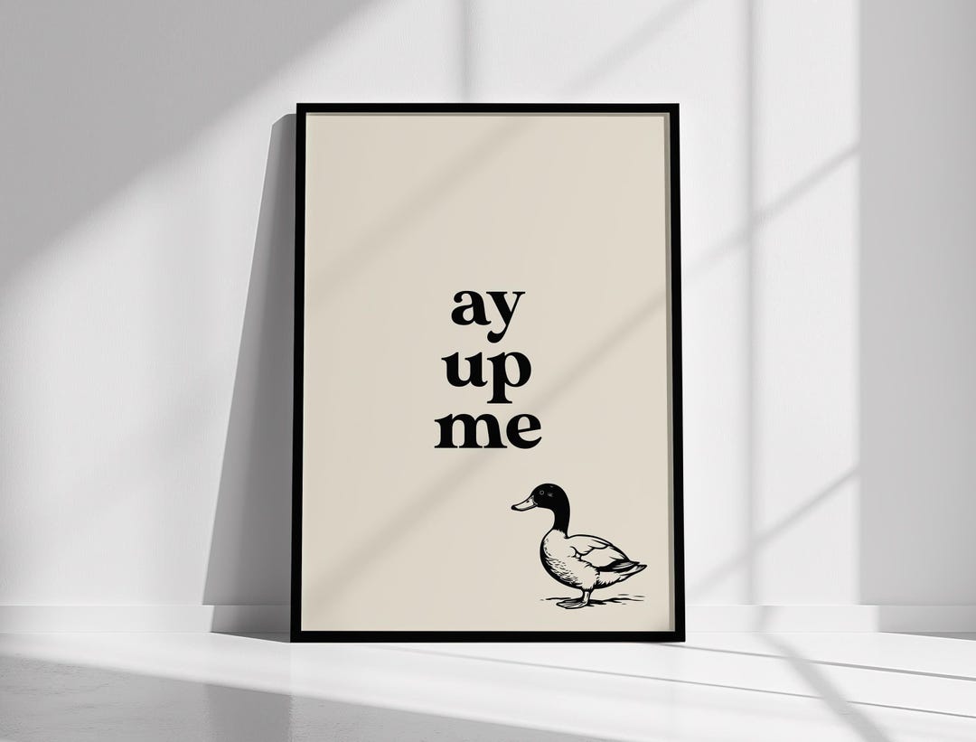 Ay up Me Duck Print: Funny Slang Saying, Regional Home Decor - Etsy