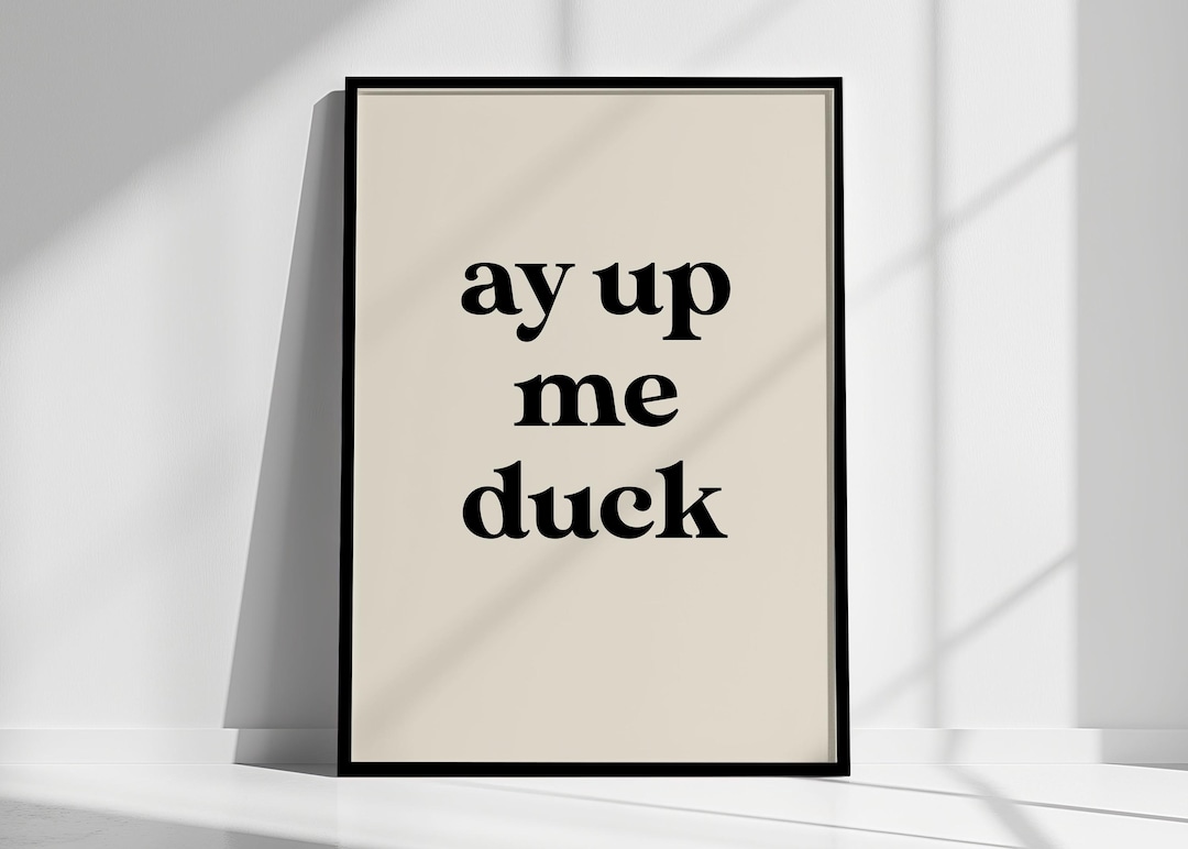 Ay up Me Duck Wall Art – Midlands Slang Print, Funny Quote Poster ...