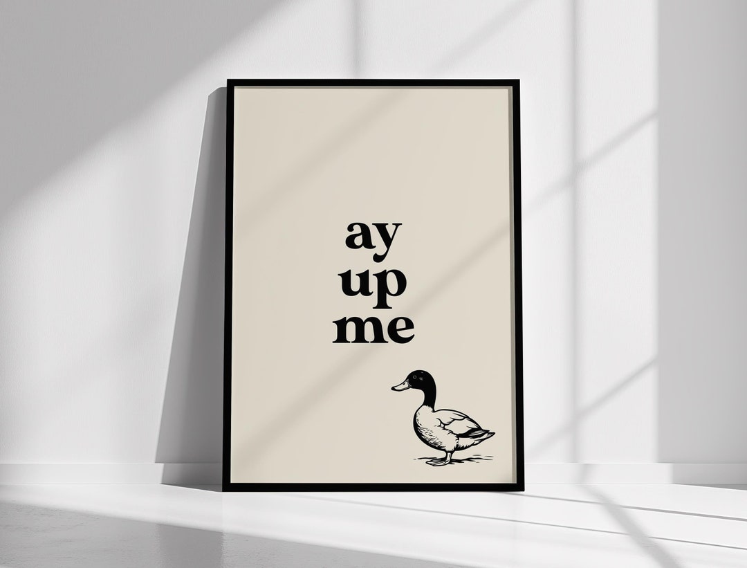 Ay up Me Duck Wall Art, Funny Midlands Saying Print, Northern Slang ...