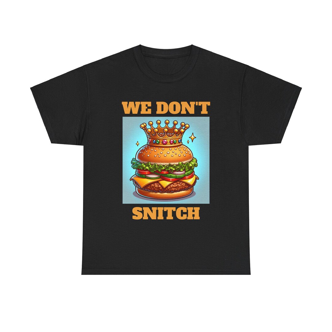 We Don't Snitch, Hamburger, Meme Shirt, King, Deny Defend Depose ...