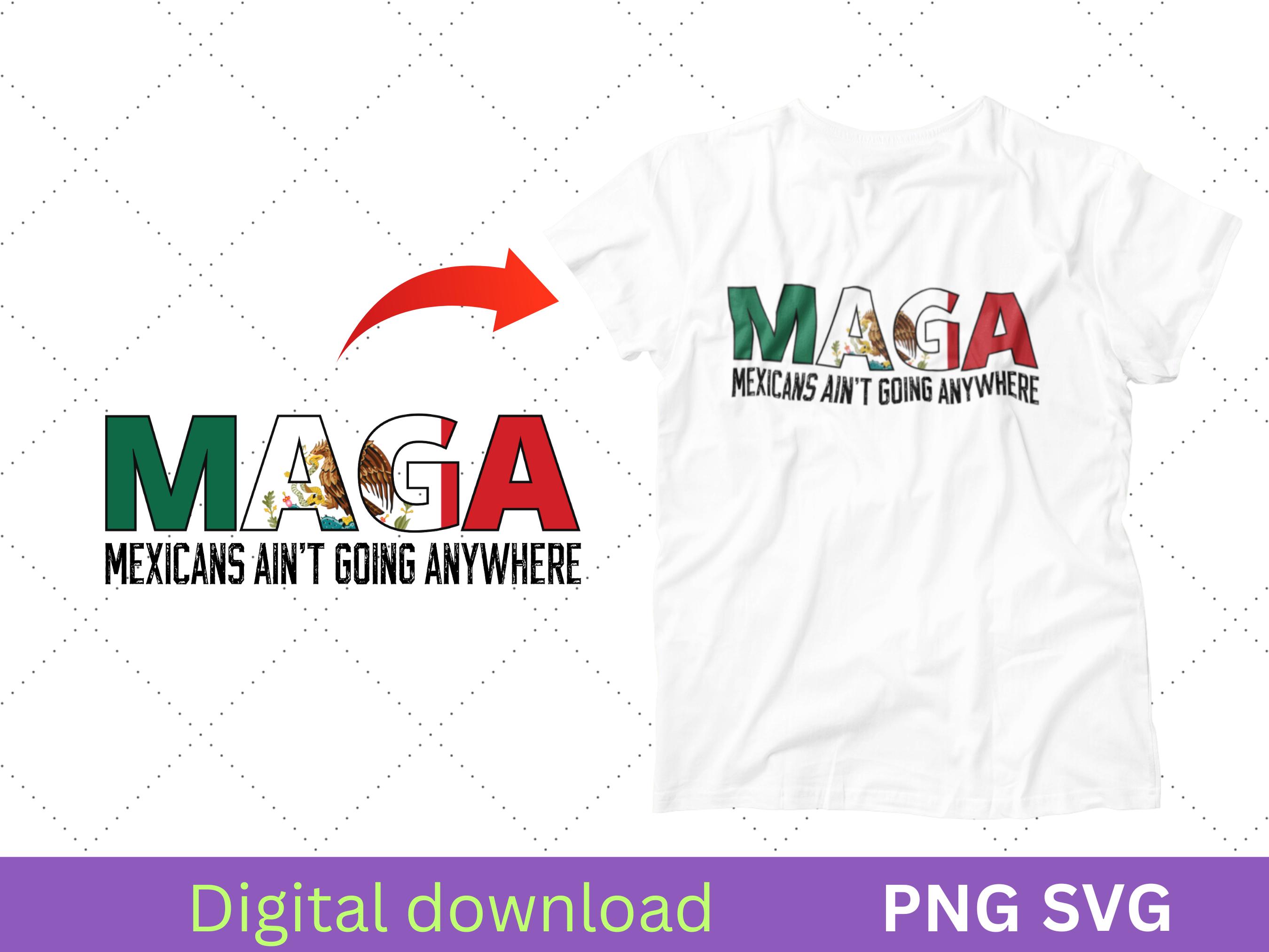 Maga Mexicans Ain’t Going Anywhere PNG & SVG Latino Pride Design ...