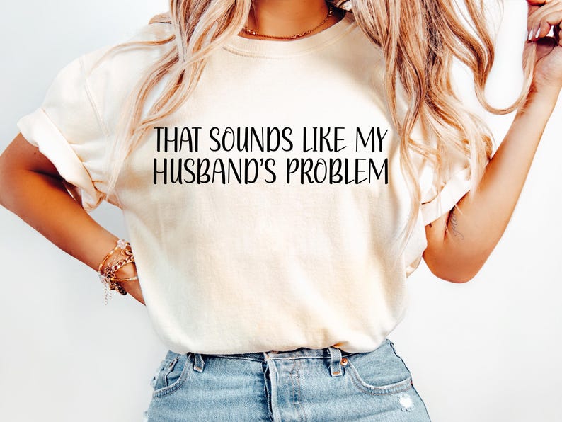 Husbands Problem Svg,that Sounds Like My Husband’s Problem Png,funny ...