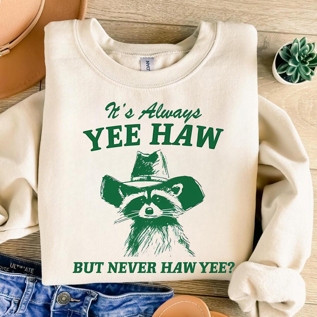 It's Always Yee Haw but Never Haw Yee PNG, Funny Png, Raccoon Png ...