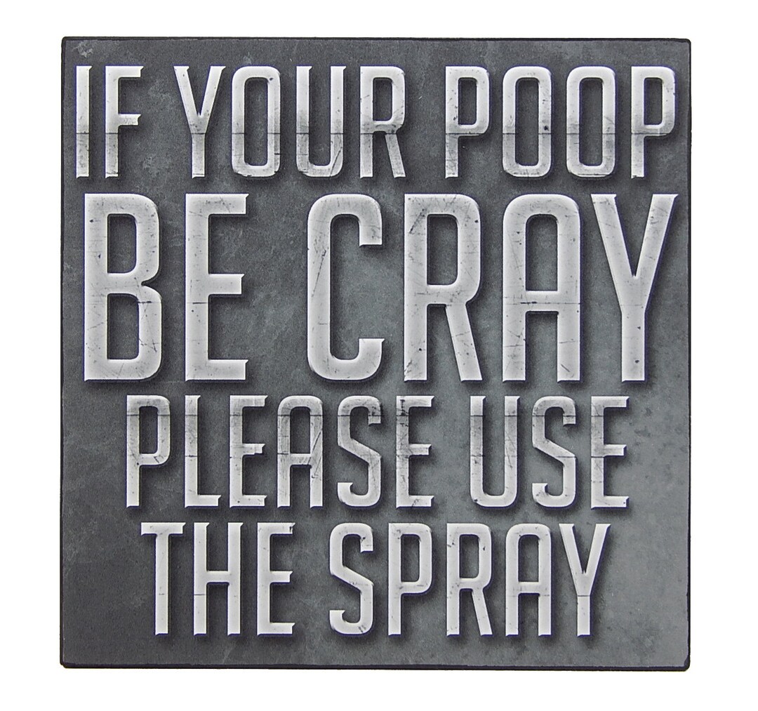 If Your Poop Be Cray Please Use the Spray Funny Bathroom Toilet Sign ...