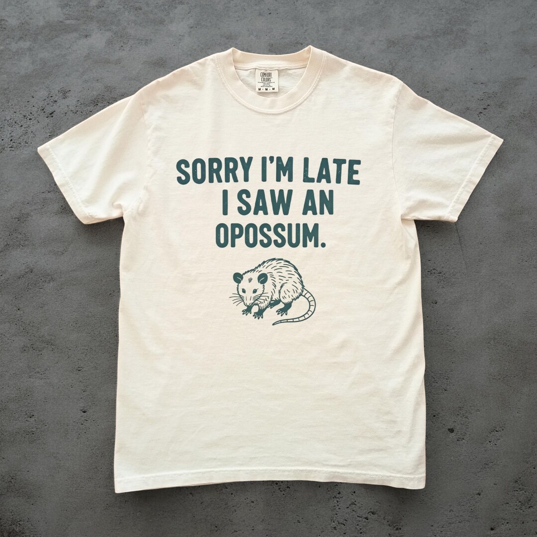 Opossum Shirt, Funny Possum Tee, Sorry Im Late I Saw an Opossum, Cute ...