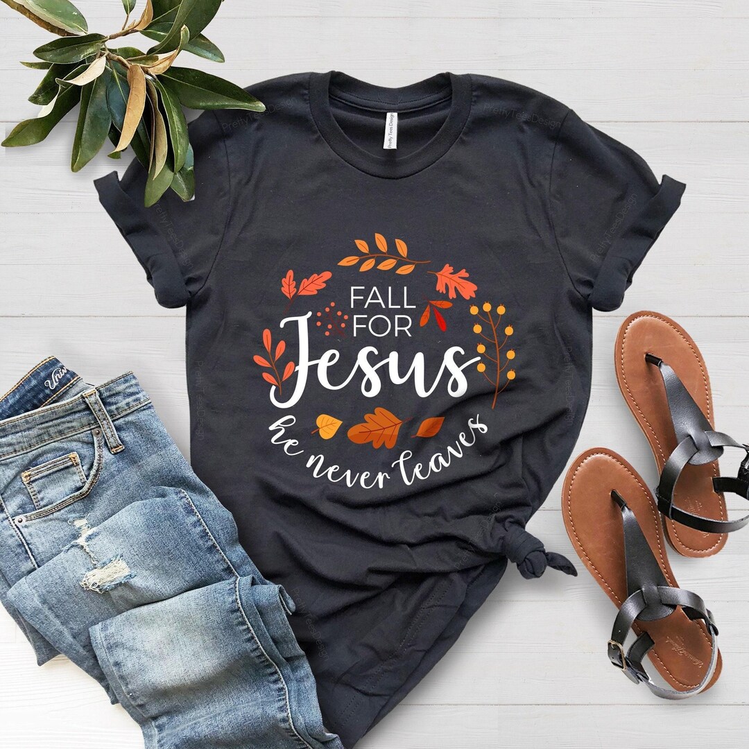 Fall for Jesus He Never Leaves,fall Jesus Shirt, Womens Fall Shirt ...