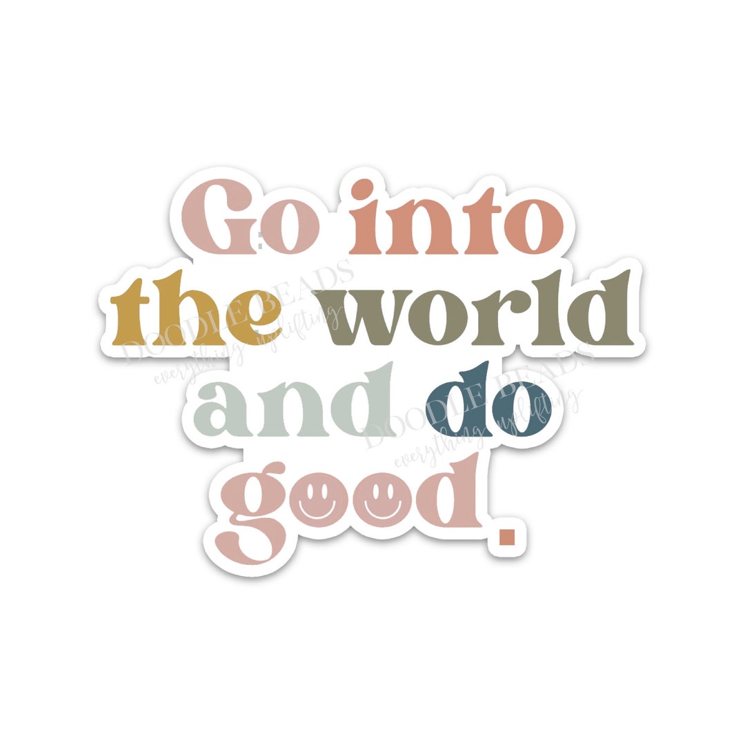 Go Into the World and Do Good Sticker, Inspirational Stickers Quotes ...