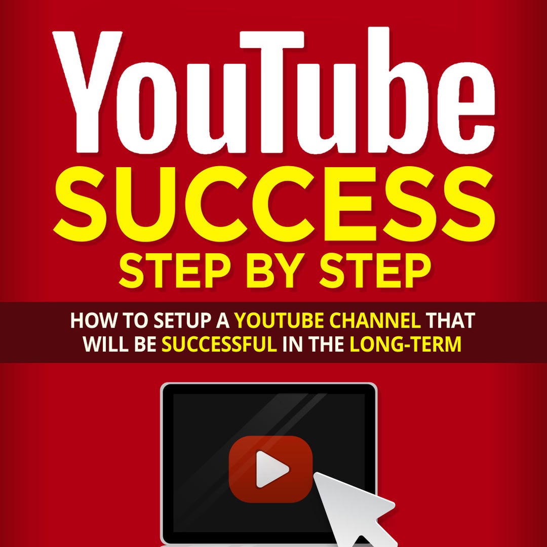 Youtube Success Step by Step: Beginner’s Quick Start Guide to Building ...
