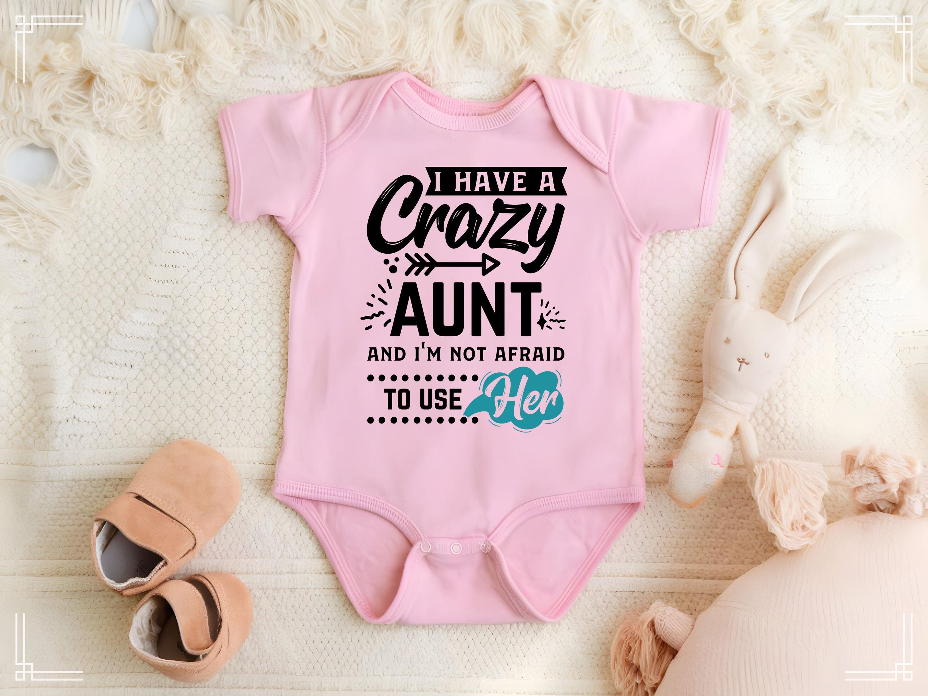 I Have a Crazy Aunt and I'm Not Afraid to Use Her" Baby Bodysuit ...