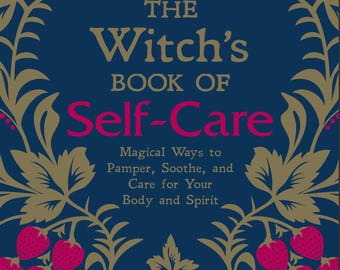 The Witch's Book of Self-care: Magical Ways to Pamper, Soothe, and Care ...