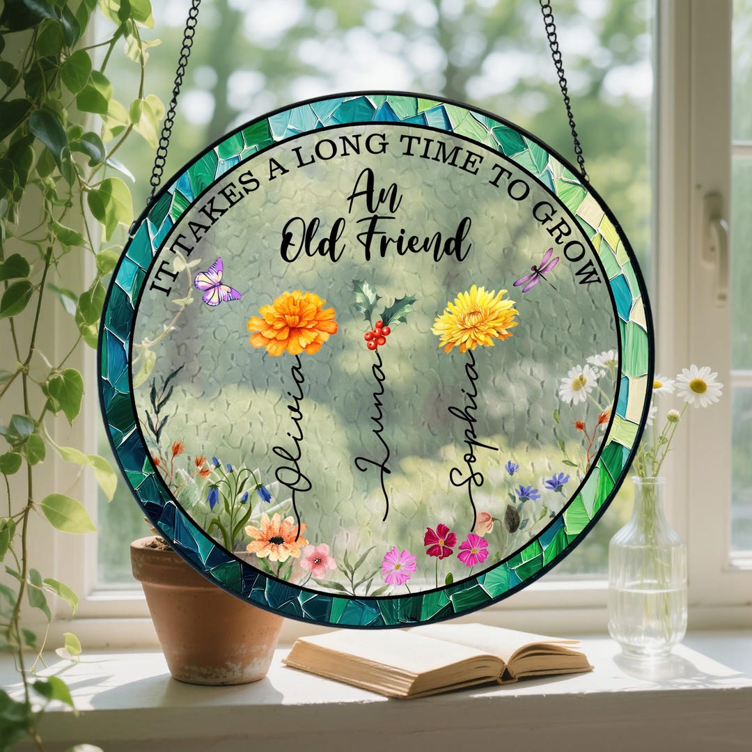 It Takes A Long Time to Grow an Old Friend Suncatcher,personalized ...