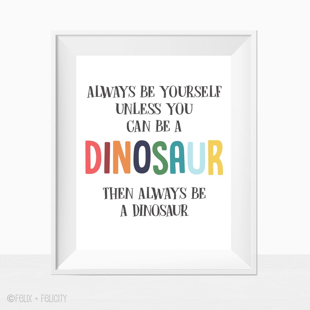 Printable "always Be A Dinosaur" Dino Theme Colorful Nursery Rainbow ...