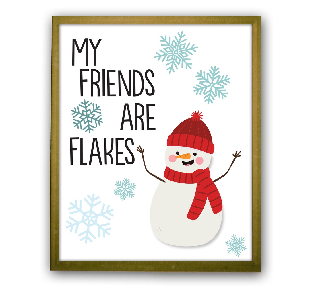 Printable My Friends Are Flakes Funny Humor Print Snowman Gift for ...
