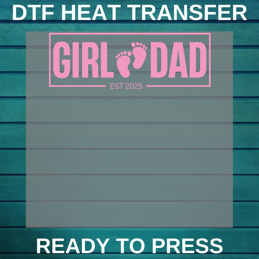 Girl Dad Est. 2020 DTF Transfer | Best Dad Ever Dtf Printing | Daddy ...