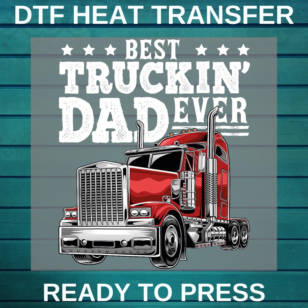 Best Trucking Dad Ever Dtf Printing | Daddy DTF Transfer | Best Dad ...