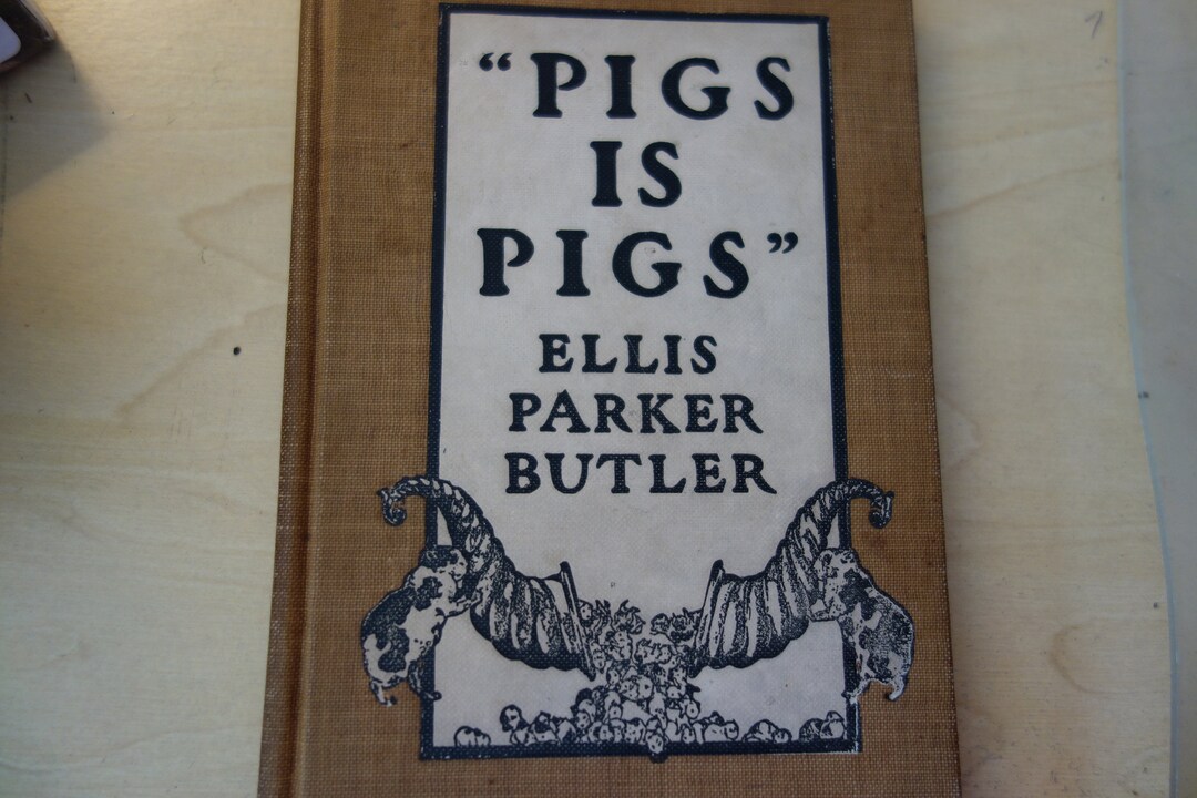 Pigs is Pigs by Ellis Parker Butler 1906 First Edition Illustrated by ...