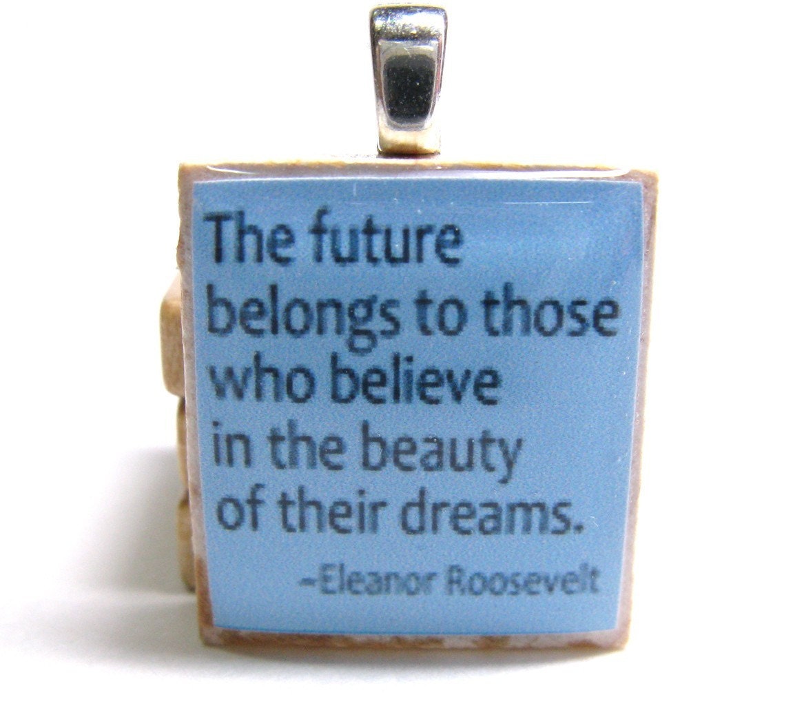 Eleanor Roosevelt Quote - the Future Belongs to Those - Blue Scrabble ...