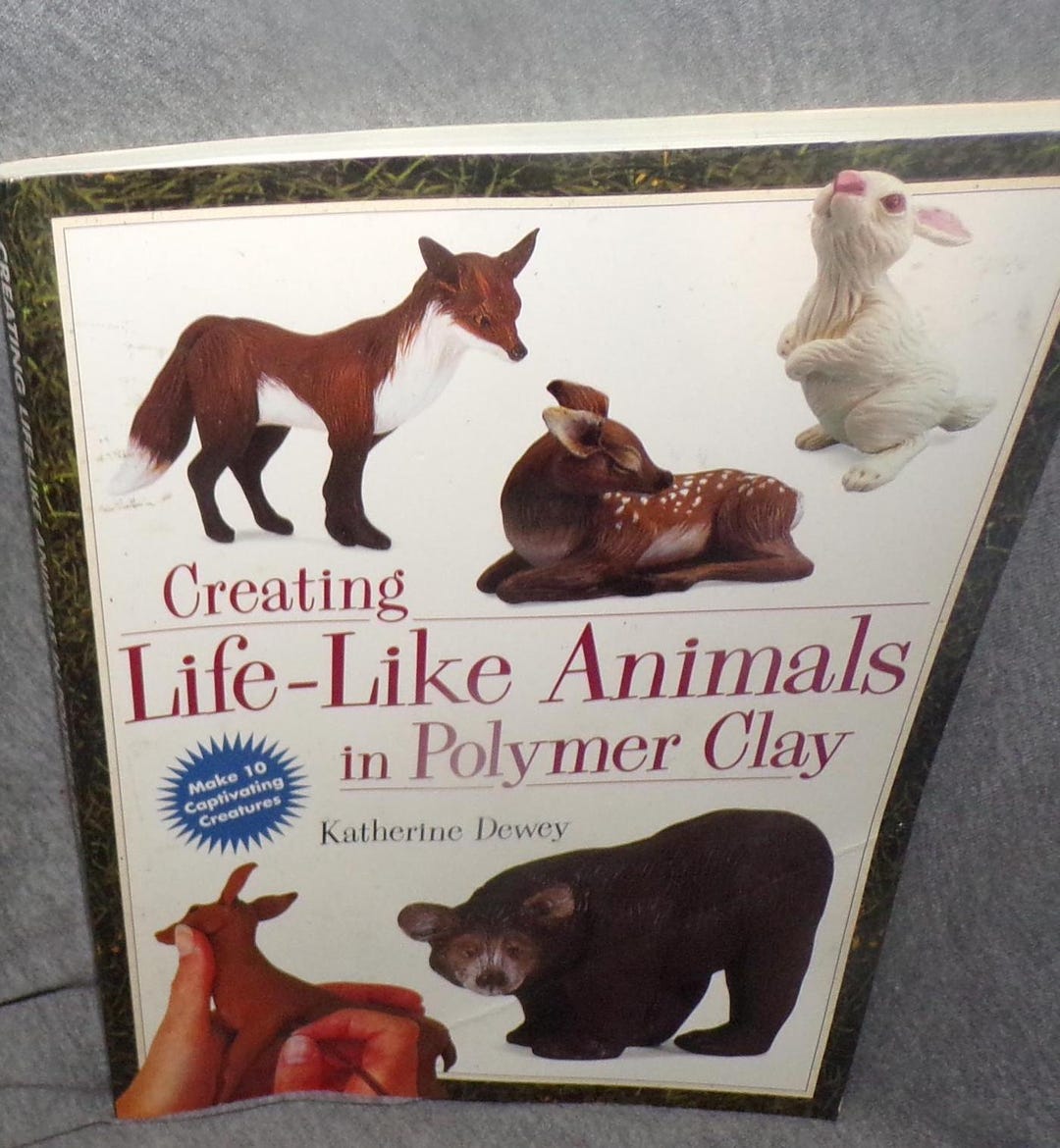 Creating Life Like Animals in Polymer Caly Katherine Dewey Project Book ...