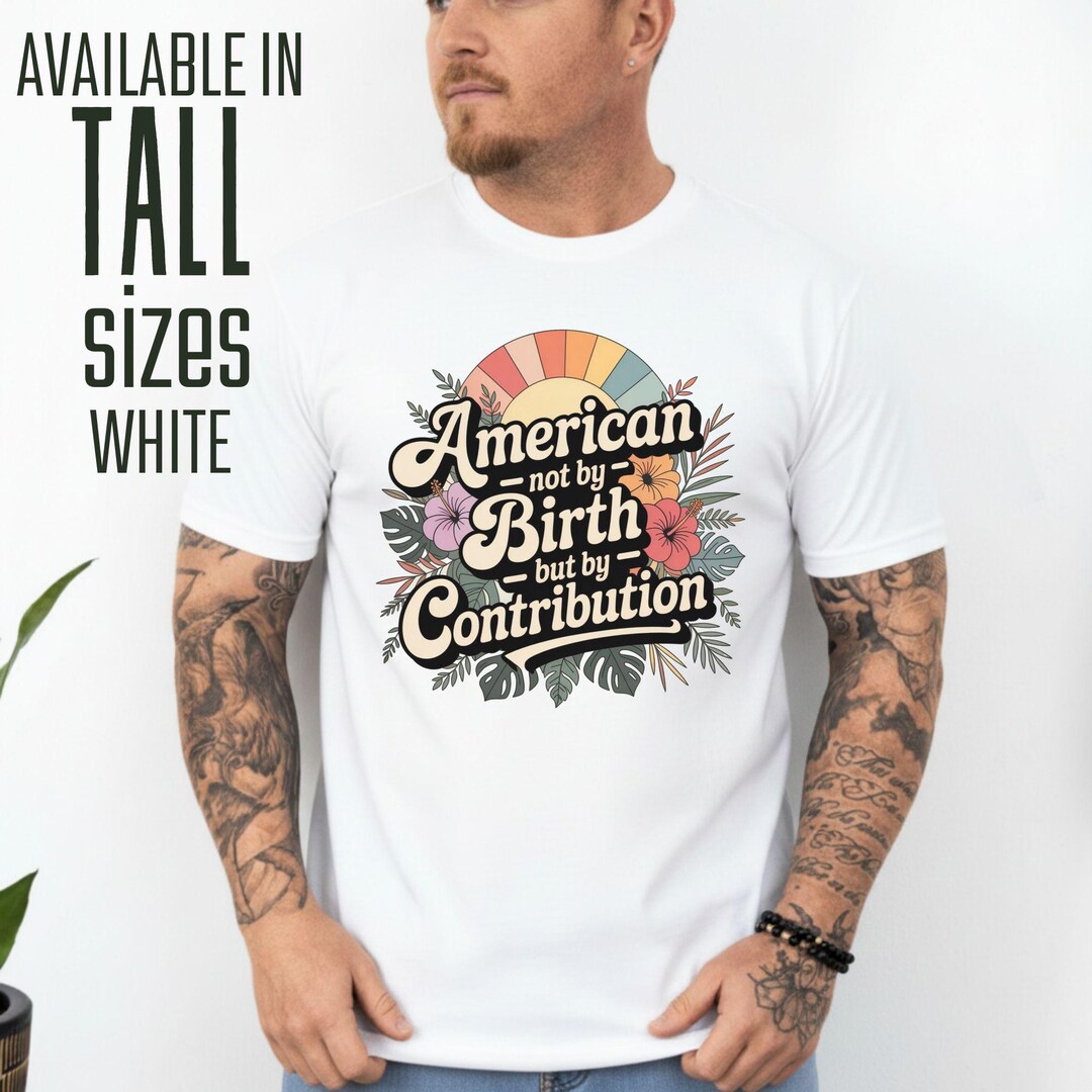 American Not by Birth but by Contribution Tall T-shirt, Abolish Ice ...