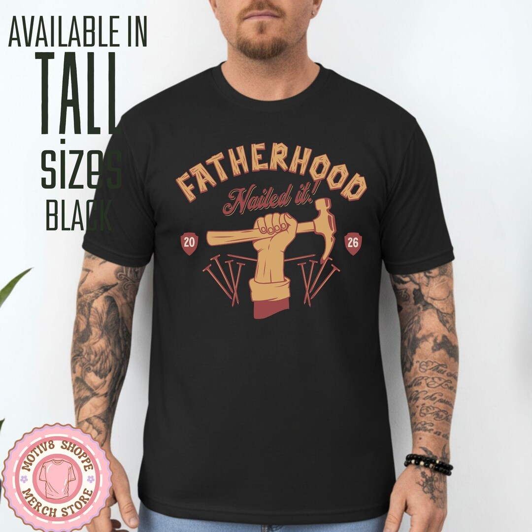 Fatherhood Nailed IT Tall Size Shirt, Best Dad Ever Tall T-shirt, Funny ...
