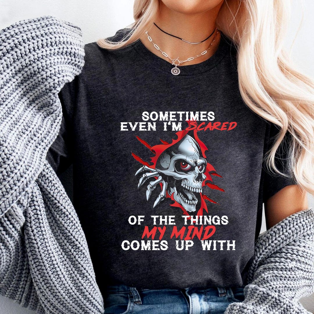 Dark Humor Skull Shirt, Sometimes Even I’m Scared Tee, Gothic Skull Graphic T-shirt, Edgy Horror ...