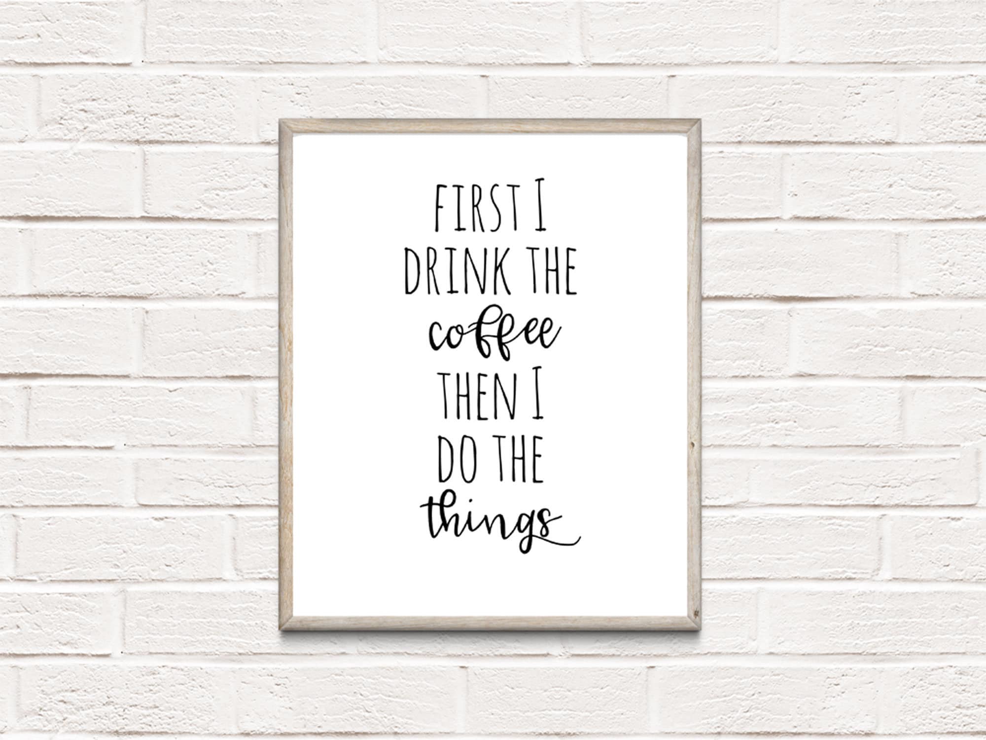 First I Drink the Coffee Then I Do the Things Printable Art | Etsy