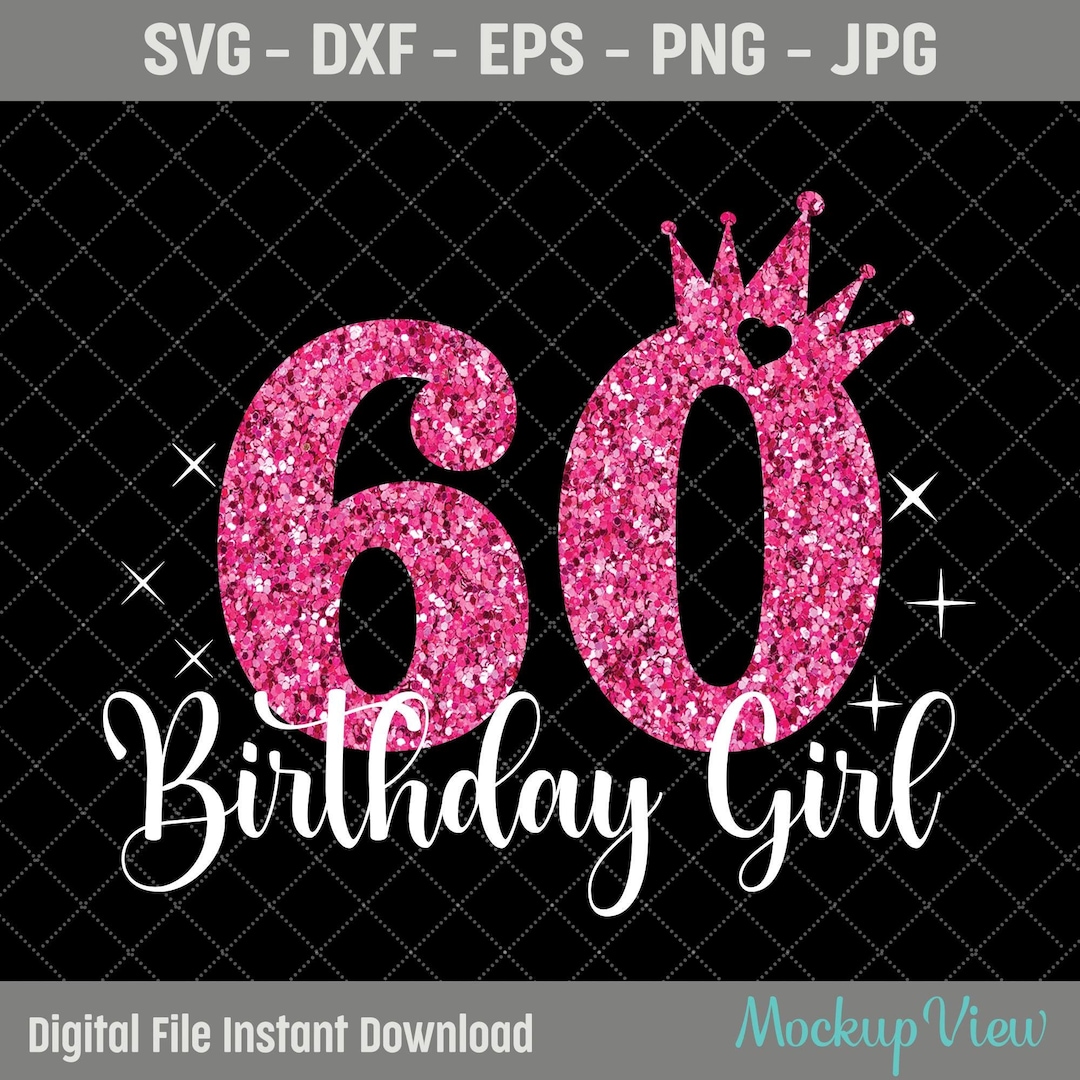 60th Birthday SVG, 60 Years Old Birthday Girl SVG, Party Decoration ...
