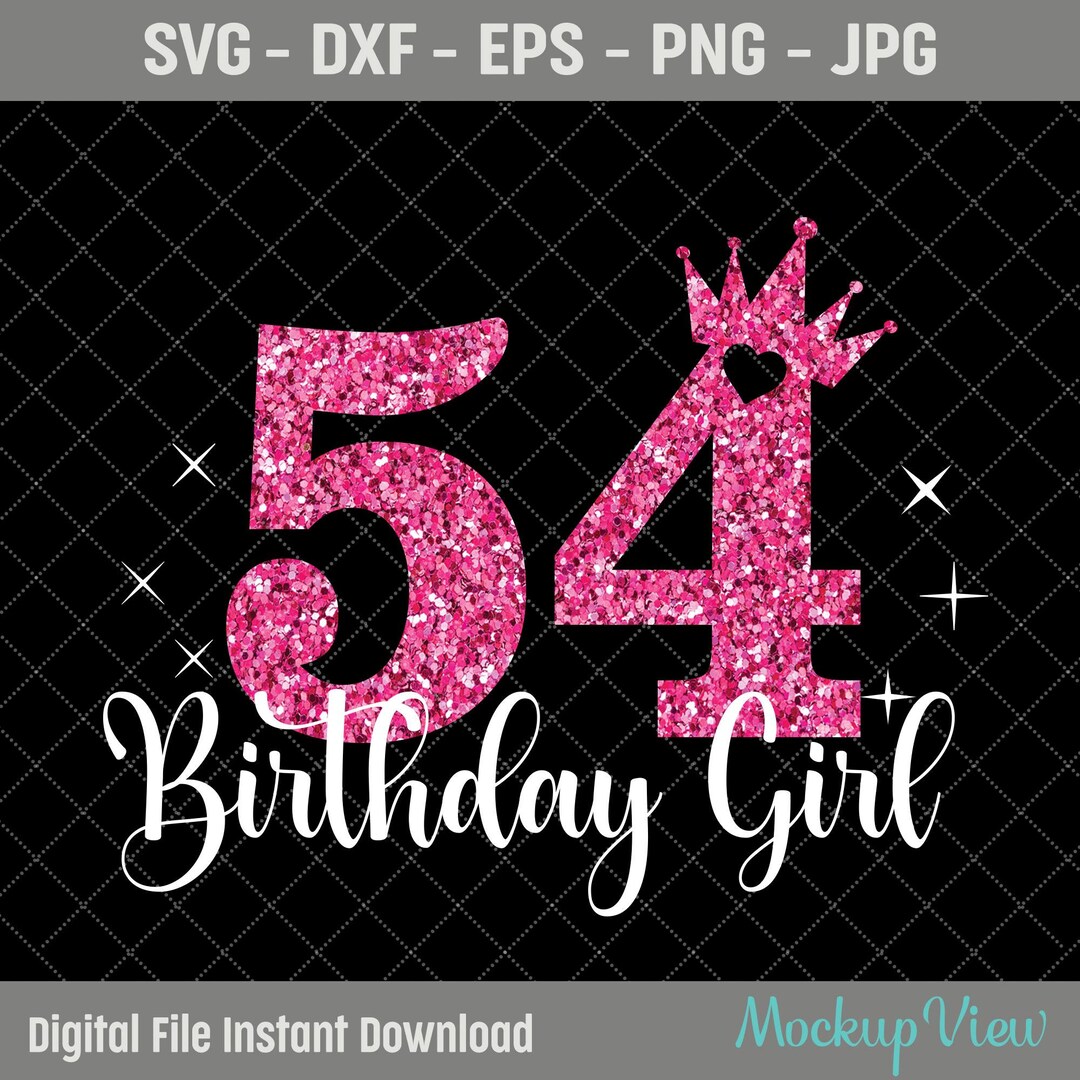 54th Birthday SVG, 54 Years Old Birthday Girl SVG, Party Decoration ...