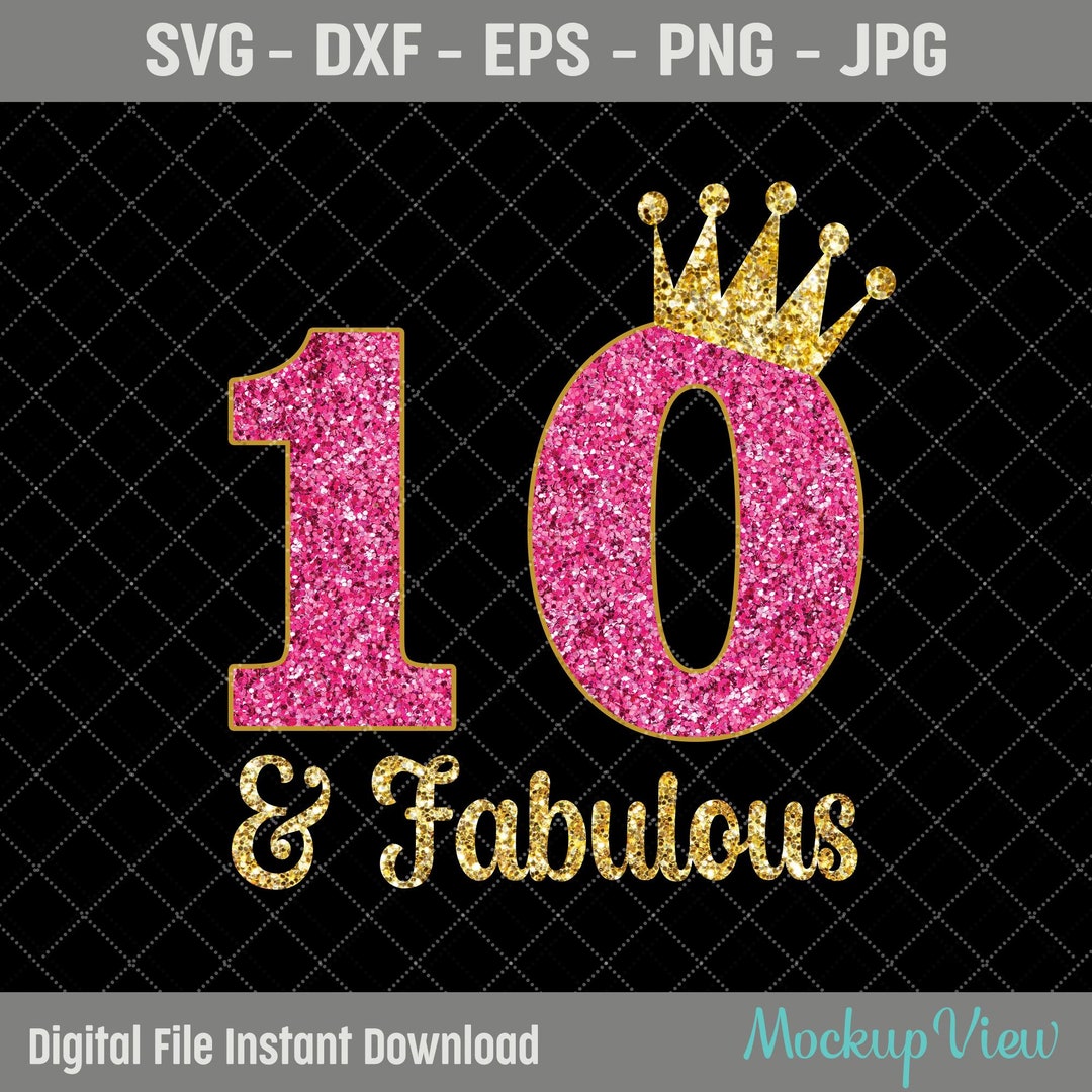 10 and Fabulous Birthday Svg, 10th Birthday SVG, 10 Years Old Birthday ...